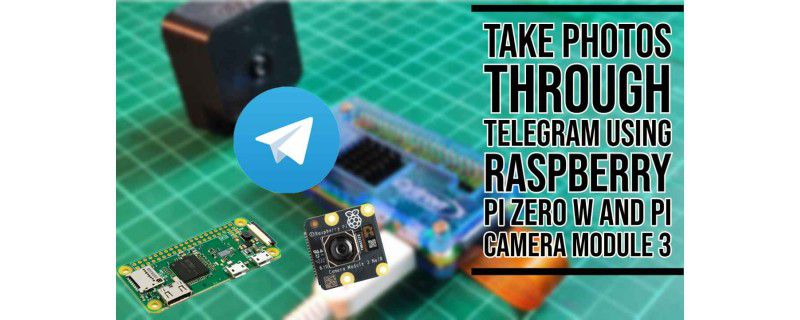 Take Photo Through Telegram Using Raspberry Pi Zero W And Pi Camera Module 3